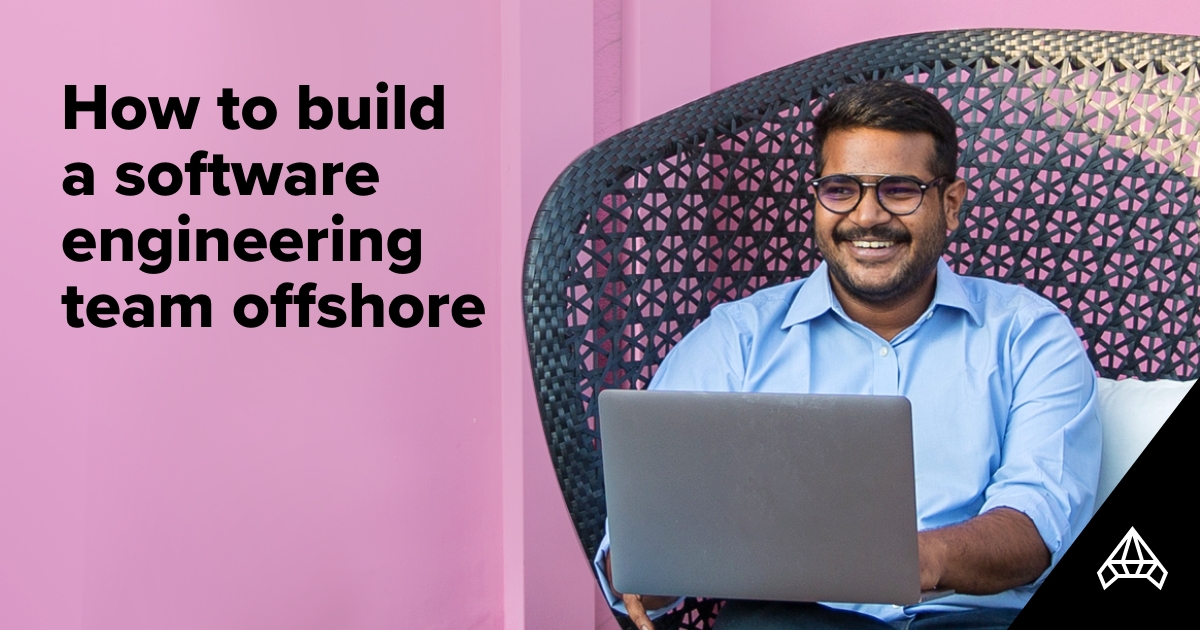 How To Build a Software Engineering Team Offshore