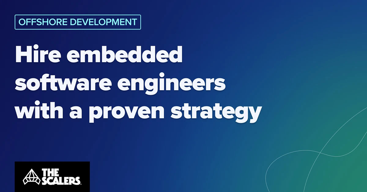 Hire Embedded Software Engineers: A Tried-And-Tested Guide