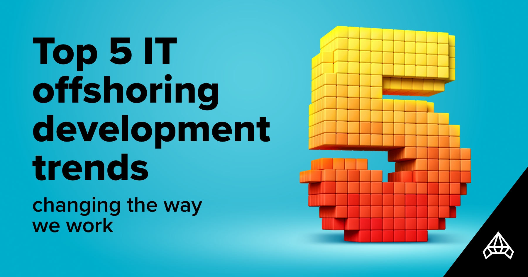 Top 5 It Offshoring Development Trends Changing the Way We Work