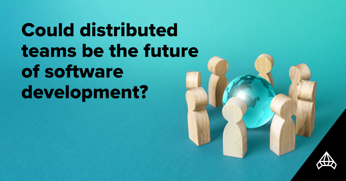 Could Distributed Teams Be the Future of Software Development?