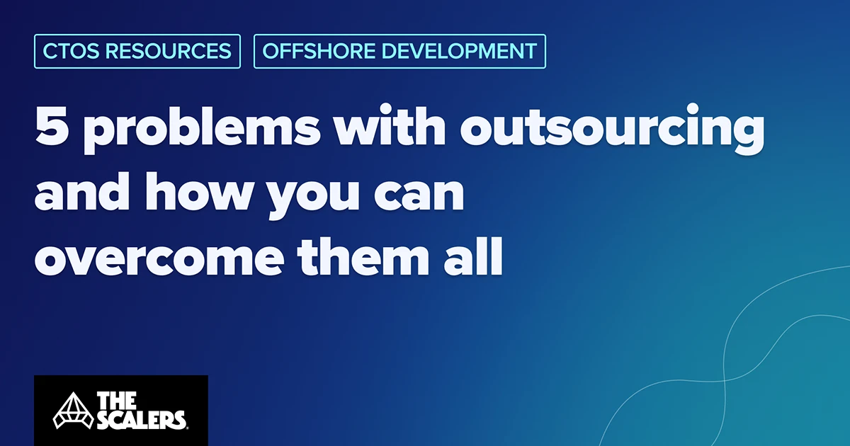 Top 5 Problems With Outsourcing and How to Solve Them