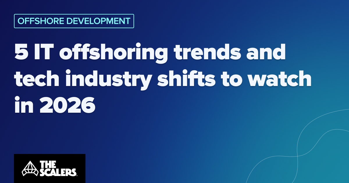 5 IT Offshoring Trends and Tech Industry Shifts to Watch in 2026